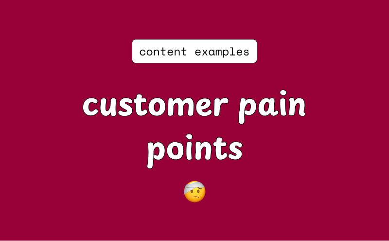 Real-life examples of customer pain points (+ content ideas to solve ...